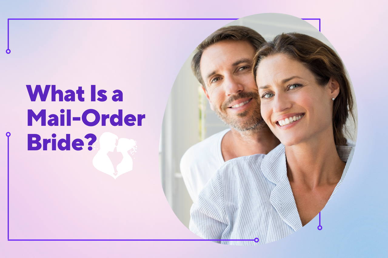 What Is a Mail-Order Bride? Myths and Realities